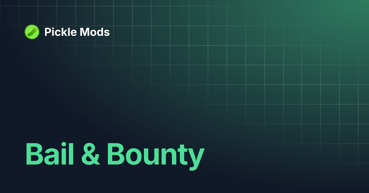 Bail & Bounty | Pickle Mods