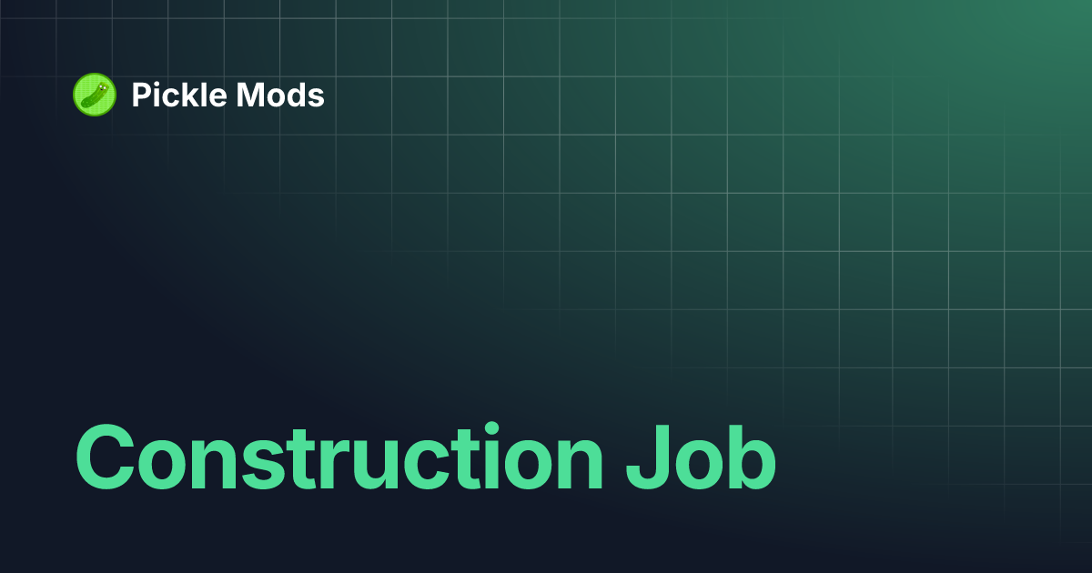 Construction Job | Pickle Mods